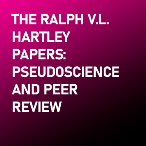 The Ralph V.L. Hartley Papers: Pseudoscience and Peer Review